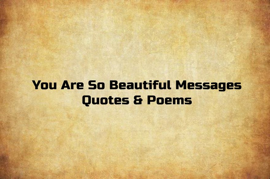 70 You Are So Beautiful Messages – Quotes & Poems – Tiny Positive